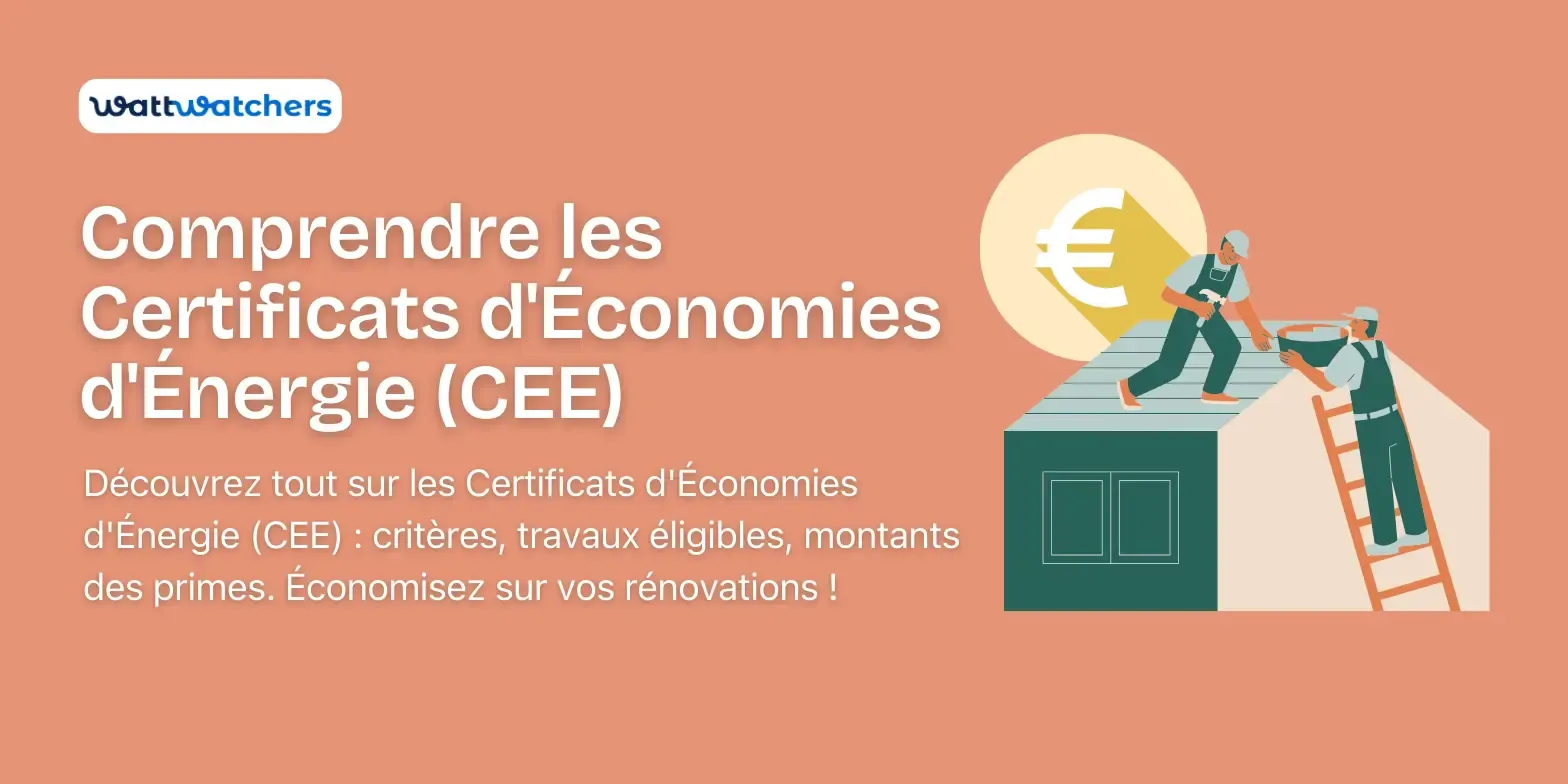 Comprendre les Certificats d'Économies d'Énergie (CEE)